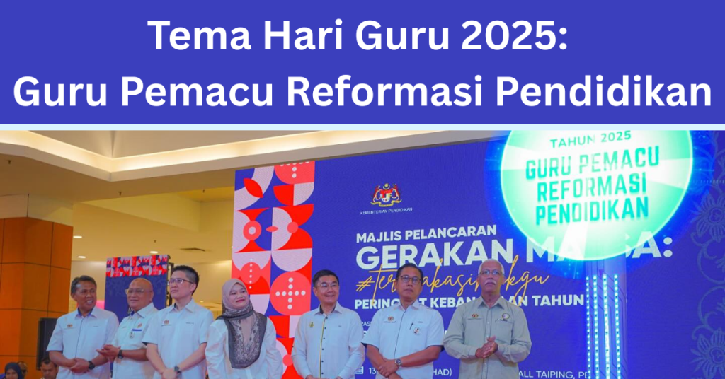 Tema Hari Guru 2025 : Guru Pemacu Reformasi Pendidikan